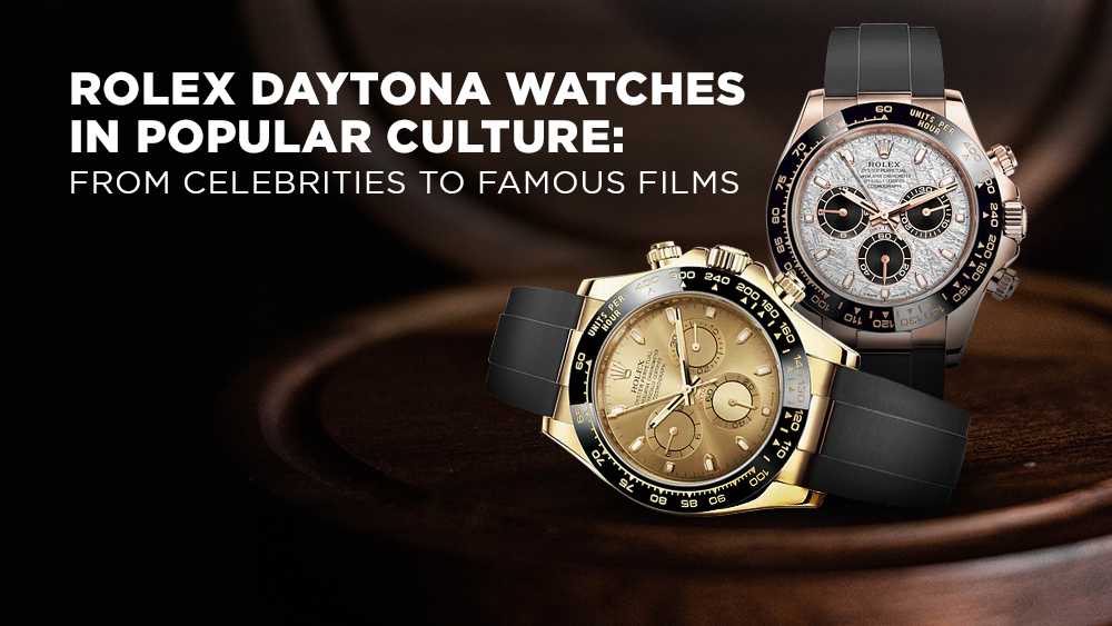 Rolex Daytona Watches in Popular Culture: From Celebrities to Famous F ...